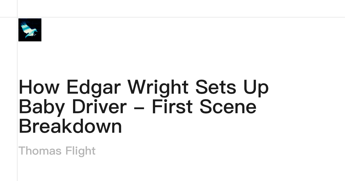 How Edgar Wright Sets Up Baby Driver - First Scene Breakdown · Thomas ...