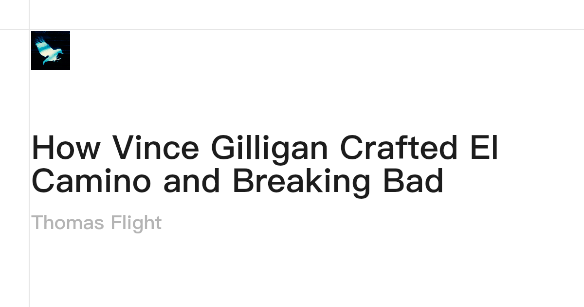 How Vince Gilligan Crafted El Camino and Breaking Bad · Thomas Flight
