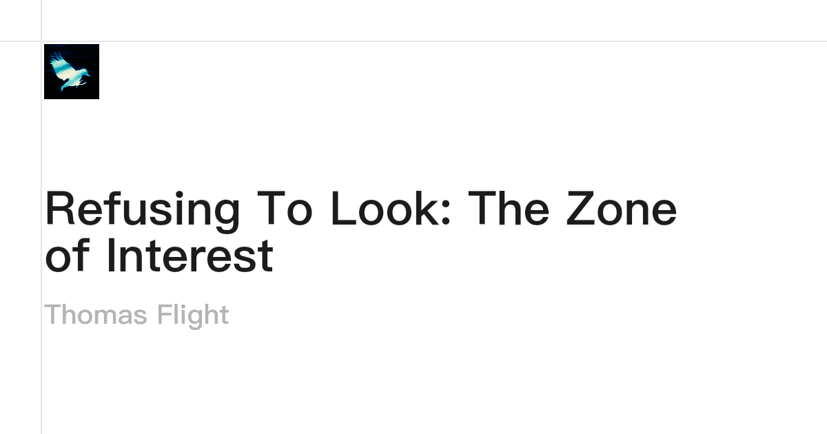 Refusing To Look: The Zone of Interest · Thomas Flight