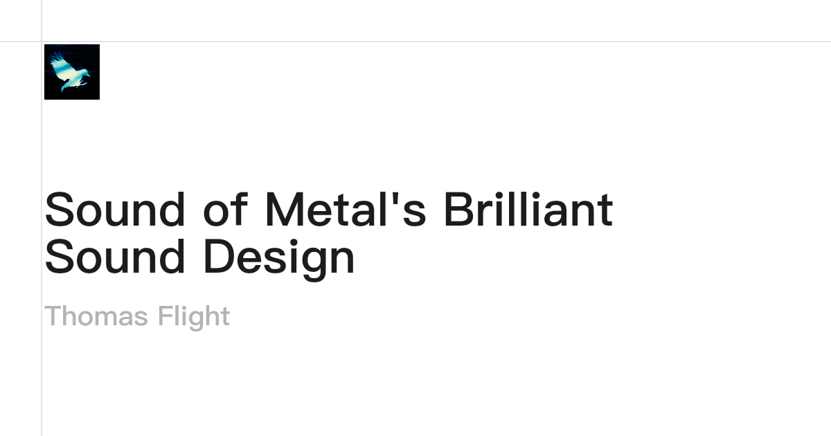 Sound of Metal's Brilliant Sound Design · Thomas Flight