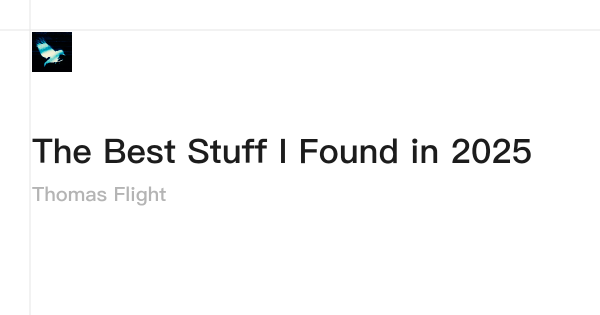 The Best Stuff I Found in 2025 · Thomas Flight