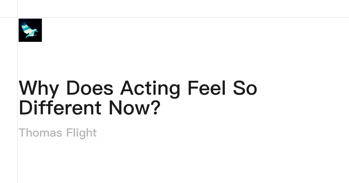 Why Does Acting Feel So Different Now? · Thomas Flight