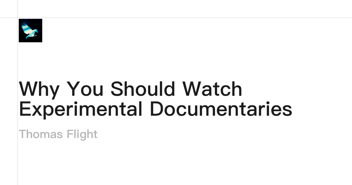 Why You Should Watch Experimental Documentaries · Thomas Flight